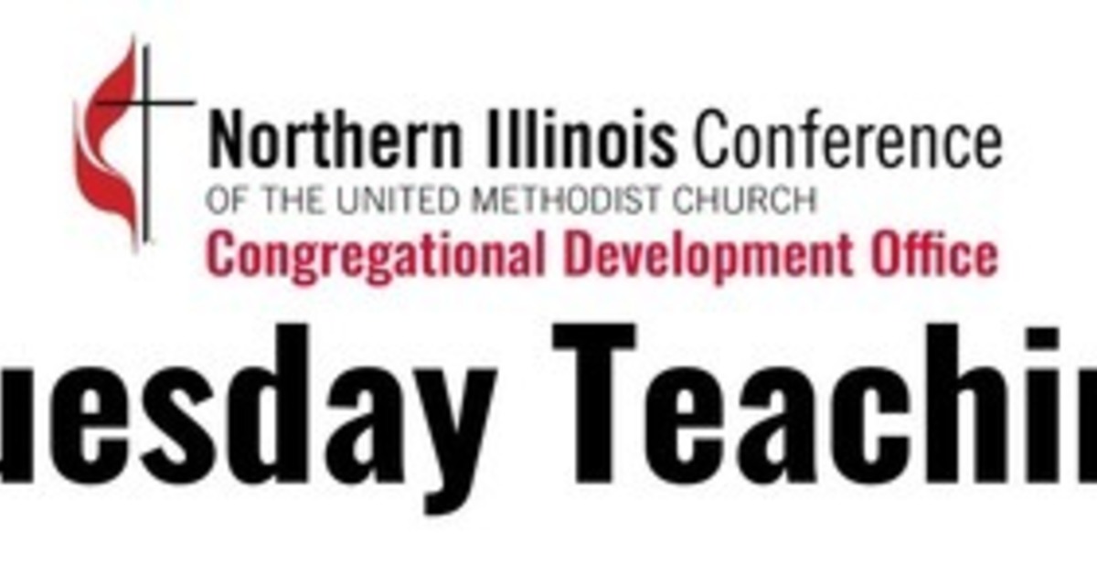 Tuesday Teaching - Northern Illinois Annual Conference